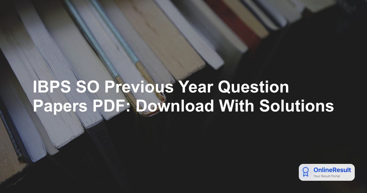 IBPS SO Previous Year Question Papers PDF: Download With Solutions ...